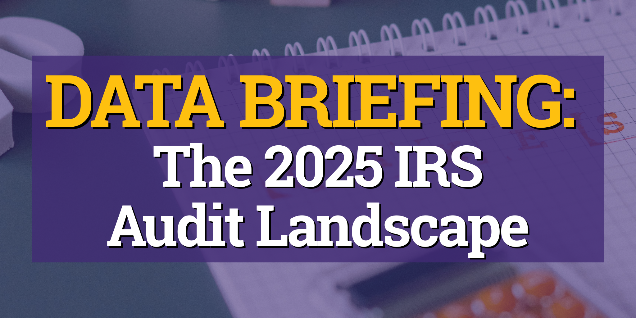 DATA BRIEFING: The 2025 IRS Audit Landscape – Wealthrive